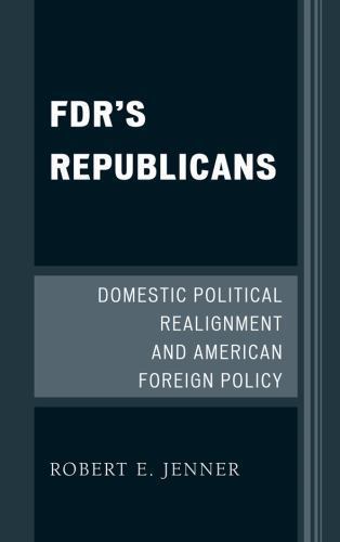 FDR's Republicans : Domestic Political Realignment and American Foreign ...