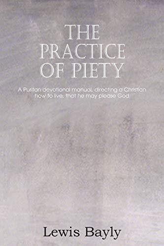 The Practice of Piety, Bayly, Lewis 9781612038339 | eBay