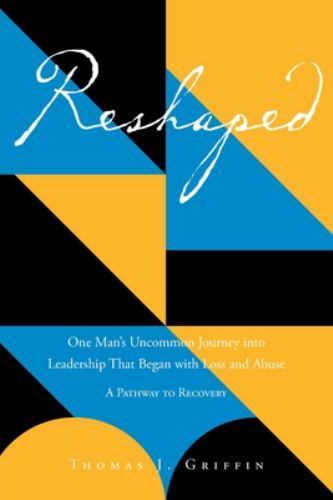 Reshaped: One Man's Uncommon Journey into Leadership That Began with ...