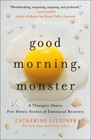 Good Morning, Monster: A Therapist Shares Five Heroic Stories of ...
