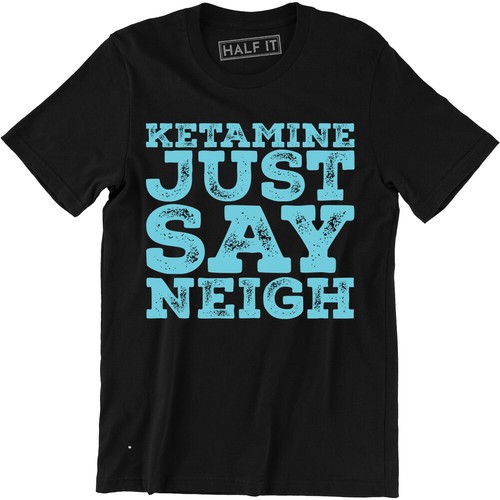 Ketamine Just Say Neigh Printed Men's Funny Slogan T-shirt Drug Ibiza ...