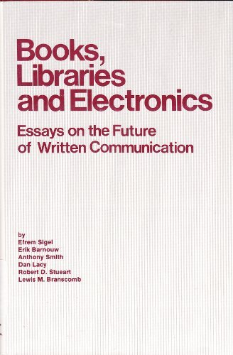 Books, Libraries, and Electronics: Essays in the Future of Written ...