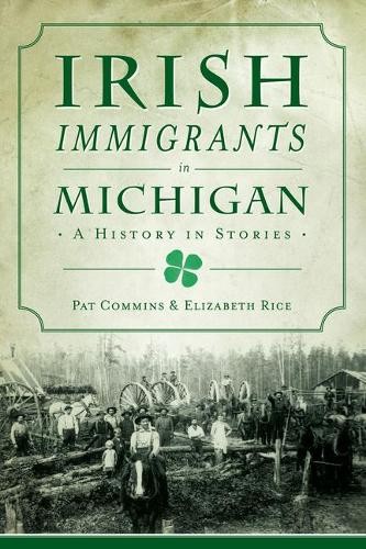 Elizabeth Deirdre Rice Patrick Commins Irish Immigrants in Michigan ...