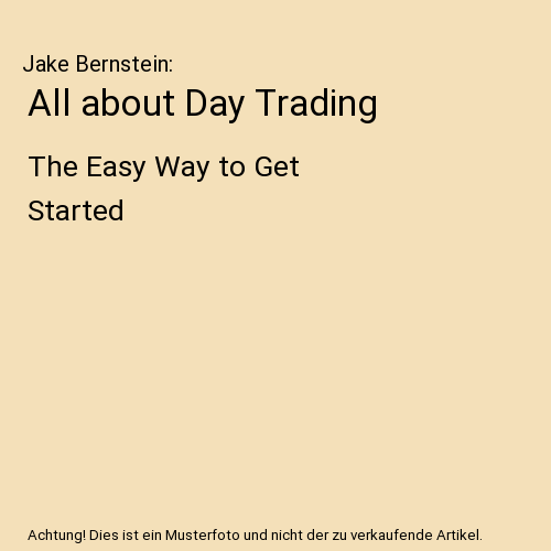 All about Day Trading: The Easy Way to Get Started, Jake Bernstein | eBay
