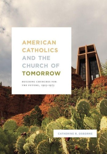 American Catholics and the Church of Tomorrow: Building Churches for ...
