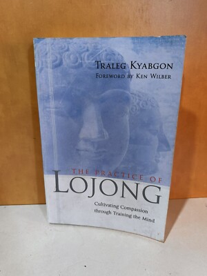 Traleg Kyabgon The Practice of Lojong Cultivating Compassion Training ...