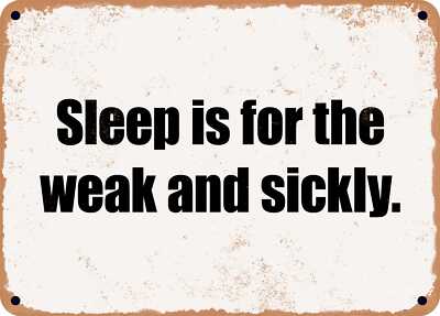 METAL SIGN - Sleep is for the weak and sickly. | eBay