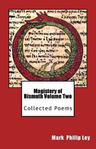 Magistery of Bismuth Volume Two : Collected Poems by Mark Ley (2013 ...