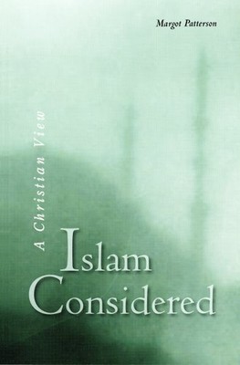 Islam Considered : A Christian View, Paperback by Patterson, Margot ...