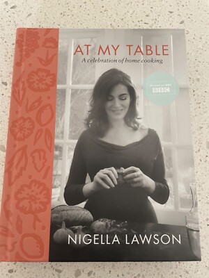 At My Table Cookbook by Nigella Lawson Celebration Home Cooking Recipes ...