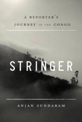 Stringer: A Reporter's Journey in the Congo - Hardcover - VERY GOOD 9780385537759| eBay