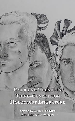 Alan L. Berger Emerging Trends in Third-Generation Holocaust Literature ...