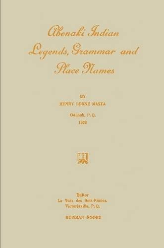 ABENAKI INDIAN LEGENDS, GRAMMAR AND PLACE NAMES By Henry Masta **BRAND ...