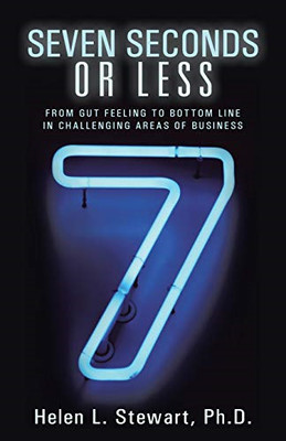 Seven Seconds or Less: from Gut Feeling to Bottom Line - NEW Helen L ...