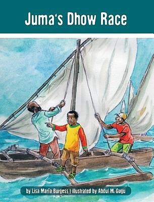 Juma's Dhow Race: The Tanzania Juma Stories by Burgess, Lisa Mari ...