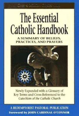 The Essential Catholic Handbook: A Summary of Beliefs, Practices, and ...