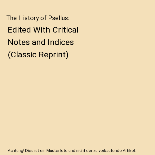 The History of Psellus: Edited With Critical Notes and Indices (Classic ...