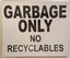 GARBAGE ONLY NO RECYCLABLES SIGN ( RUST Free Aluminium 10x12 ...