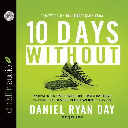 Ten Days Without : Daring Adventures in Discomfort That Will Change ...