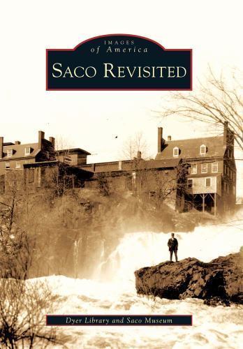 Saco Revisited by Dyer Dyer Library and Saco Saco Museum (2010, Trade ...