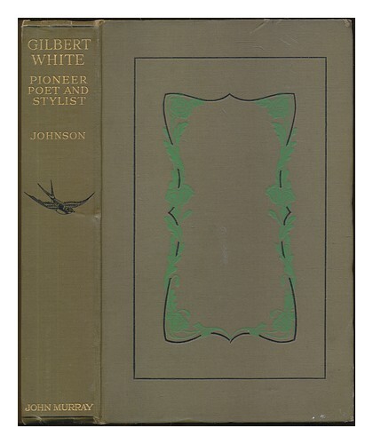 JOHNSON, WALTER 1867- Gilbert White: pioneer, poet, and stylist. With ...