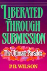 Liberated Through Submission - Paperback By Wilson, P. B. - GOOD ...