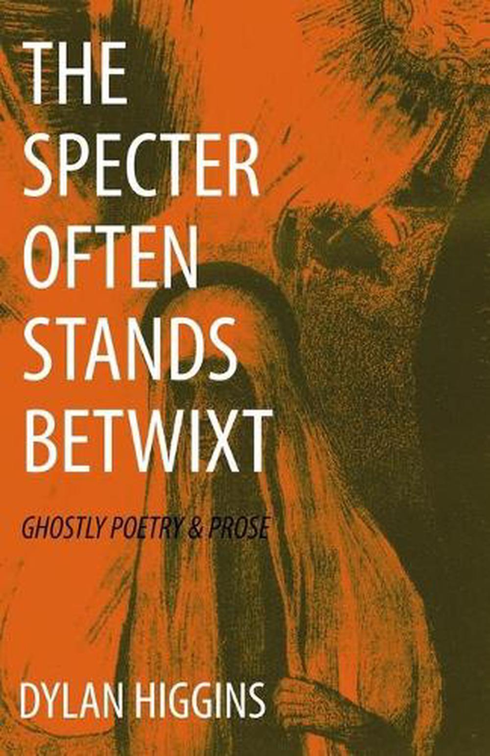 The Specter Often Stands Betwixt: Ghostly Poetry & Prose by Dylan ...