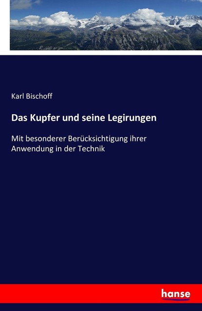 Das Kupfer und Seine Legirungen von Karl Bischoff (2016, Taschenbuch ...