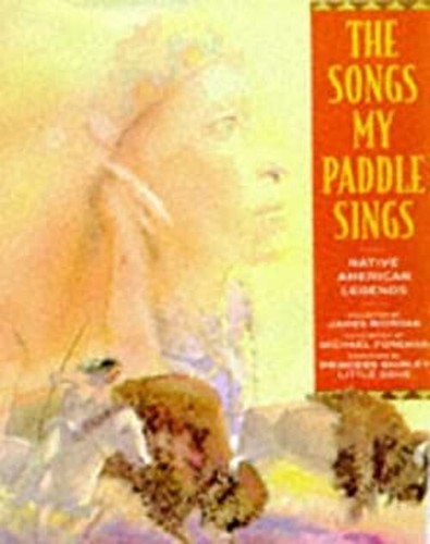 The Songs My Paddle Sings : Native American Legends by James Riordan ...