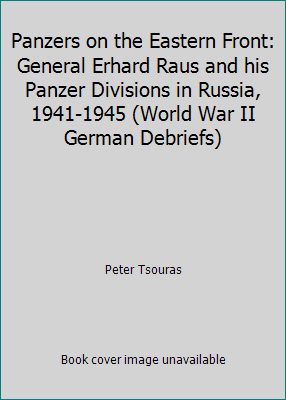 Panzers on the Eastern Front: General Erhard Raus and his Panzer ...