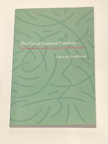 Good-Natured Feminist : Ecofeminism and the Quest for Democracy by ...