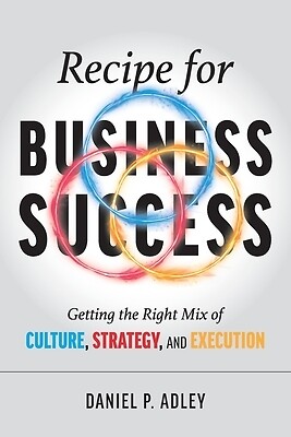 Recipe for Business Success: Getting the Right Mix of Culture, Strategy ...