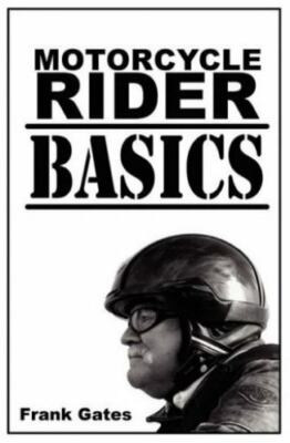 Motorcycle Rider Basics - 0981851908, Frank Gates, paperback, new ...