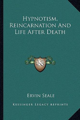 Hypnotism, Reincarnation and Life after Death by Ervin Seale (2010 ...