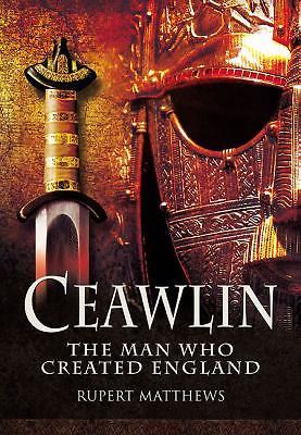 Ceawlin : The Man Who Created England by Rupert Mathews (2012 ...