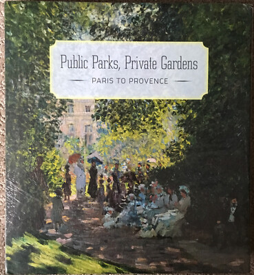 Public Parks, Private Gardens : Paris to Provence by Colta Ives (2018 ...
