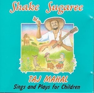 Shake Sugaree: Taj Mahal Sings And Plays For Children By - CD ...