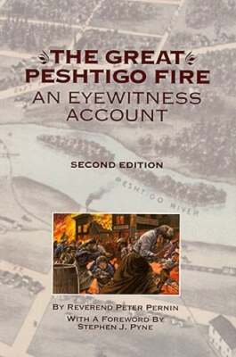 The Great Peshtigo Fire: An Eyewitness Account by Rev. Pernin, Peter ...