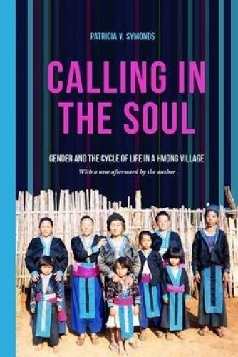 Calling in the Soul: Gender and the Cycle of Life in a Hmong Village by ...