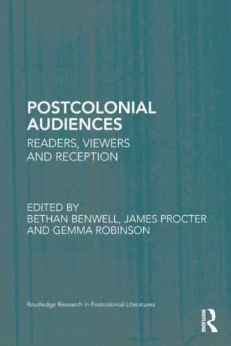 Postcolonial Audiences : Readers, Viewers and Reception by James ...
