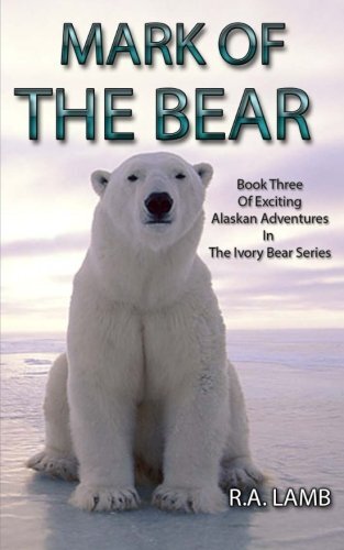 Mark of the Bear: Book Three of Exciting Alaskan Adventures in the ...