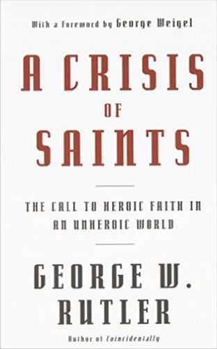 Crisis of Saints : The Call to Heroic Faith in an Unheroic World by ...