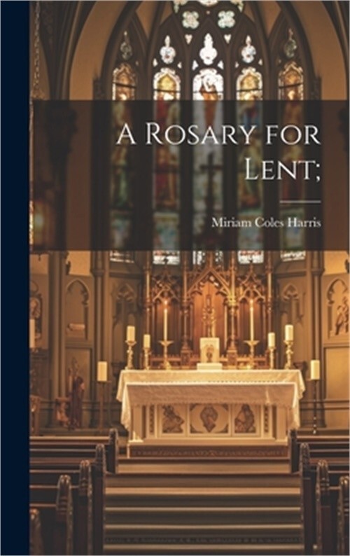 Rosary for Lent; by Miriam Coles 1834-1925 Harris (2023, Hardcover) for ...
