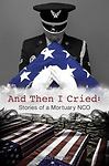 And Then I Cried : Stories of a Mortuary NCO by Justin Jordan (2012 ...