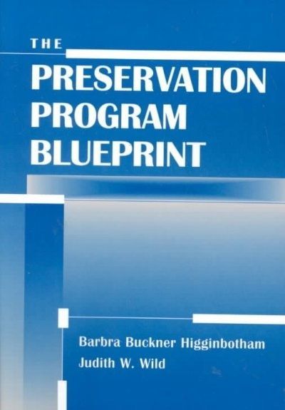 Preservation Program Blueprint by Judith W. Wild and Barbra Buckner ...