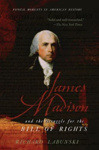 James Madison and the Struggle for the Bill of Rights by Richard ...