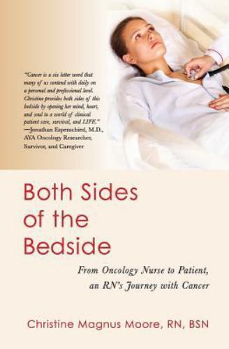 Both Sides of the Bedside : From Oncology Nurse to Patient, an RN's ...