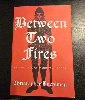 Between Two Fires An Epic Tale Of Medieval Horror Christopher Buehlman ...