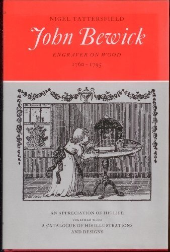 John Bewick : Engraver on Wood, 1760-1795: An Appreciation of His Life ...