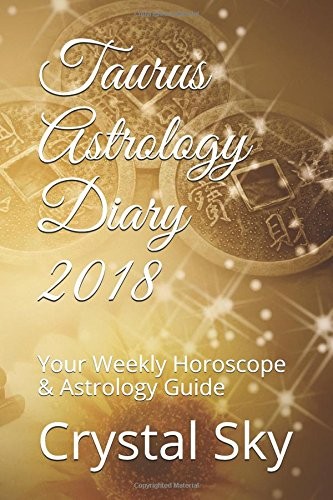 Taurus Astrology Diary 2018 : Your Weekly Horoscope and Astrology Guide by Crystal Sky (2017 ...